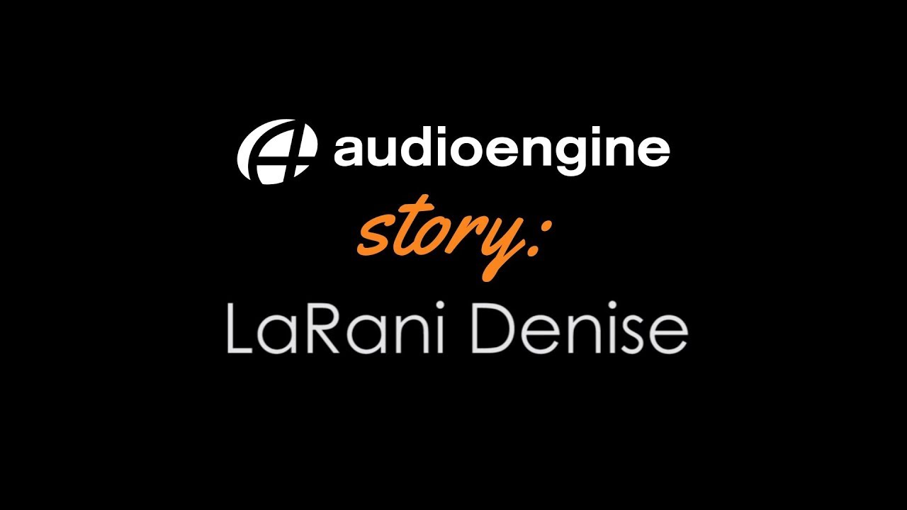 My Audioengine Story: LaRani Denise - YouTube