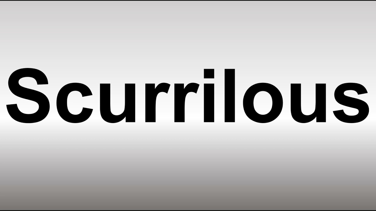How to Pronounce Scurrilous - YouTube