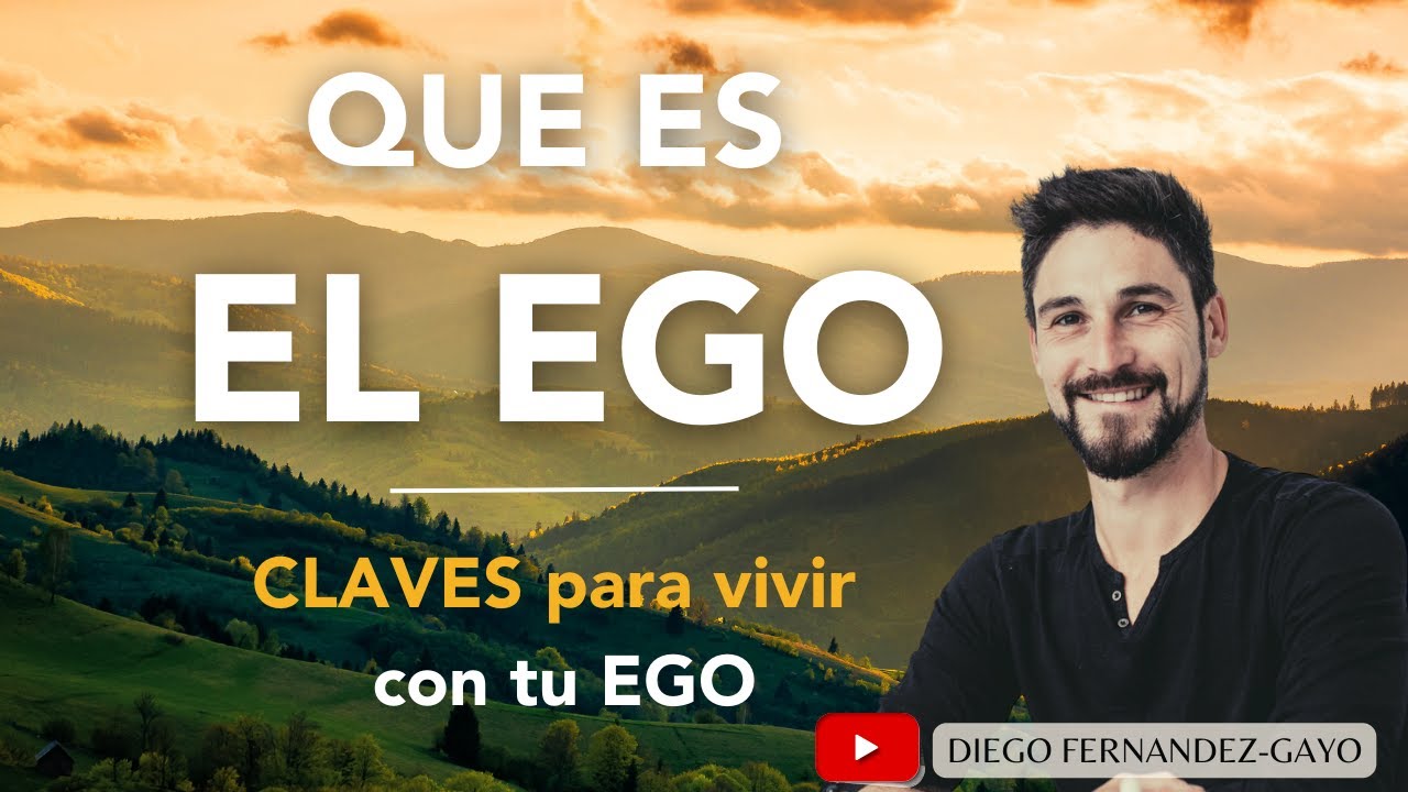 QUE ES EL EGO | CLAVES PARA VIVIR CON TU EGO - YouTube