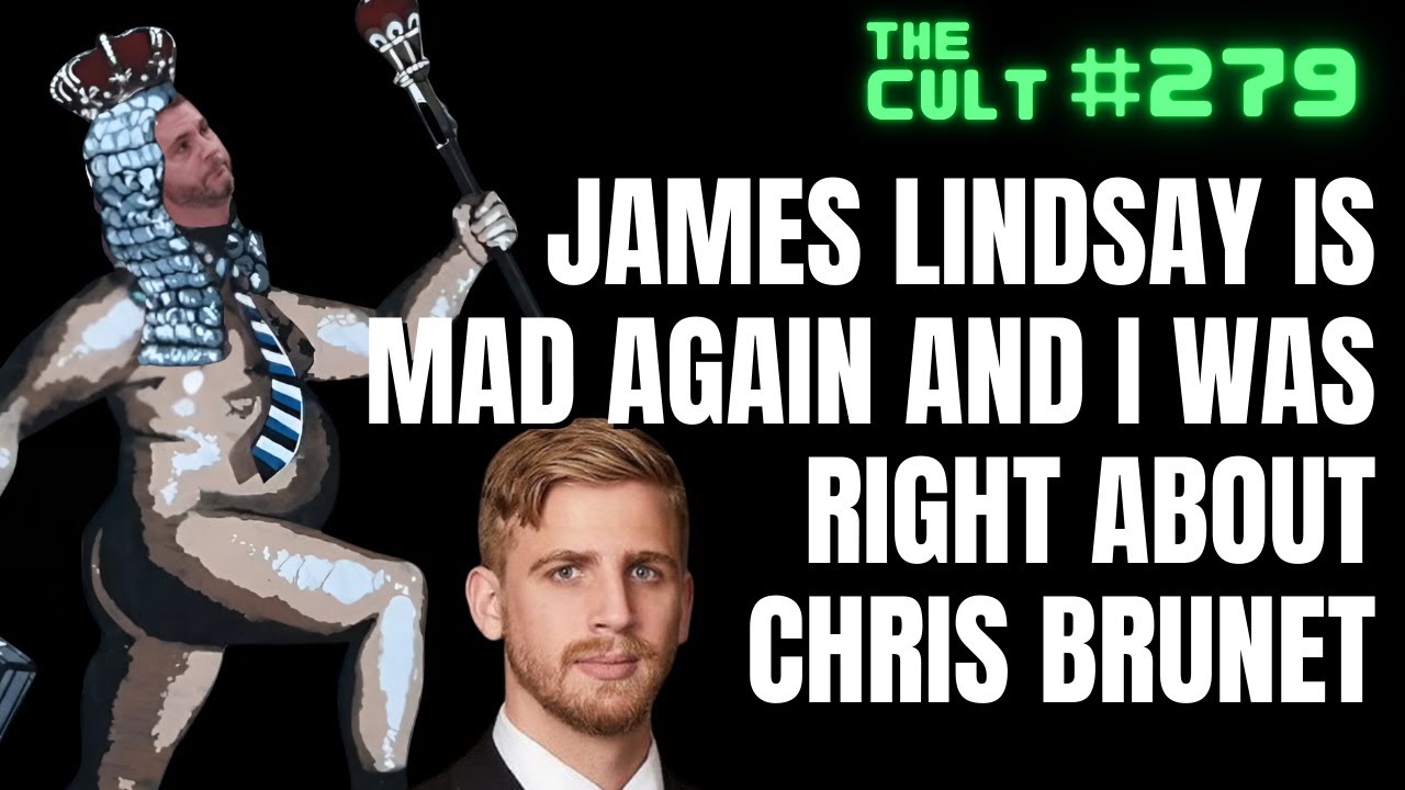 The Cult #279: James Lindsay is mad again and I was right about Chris ...