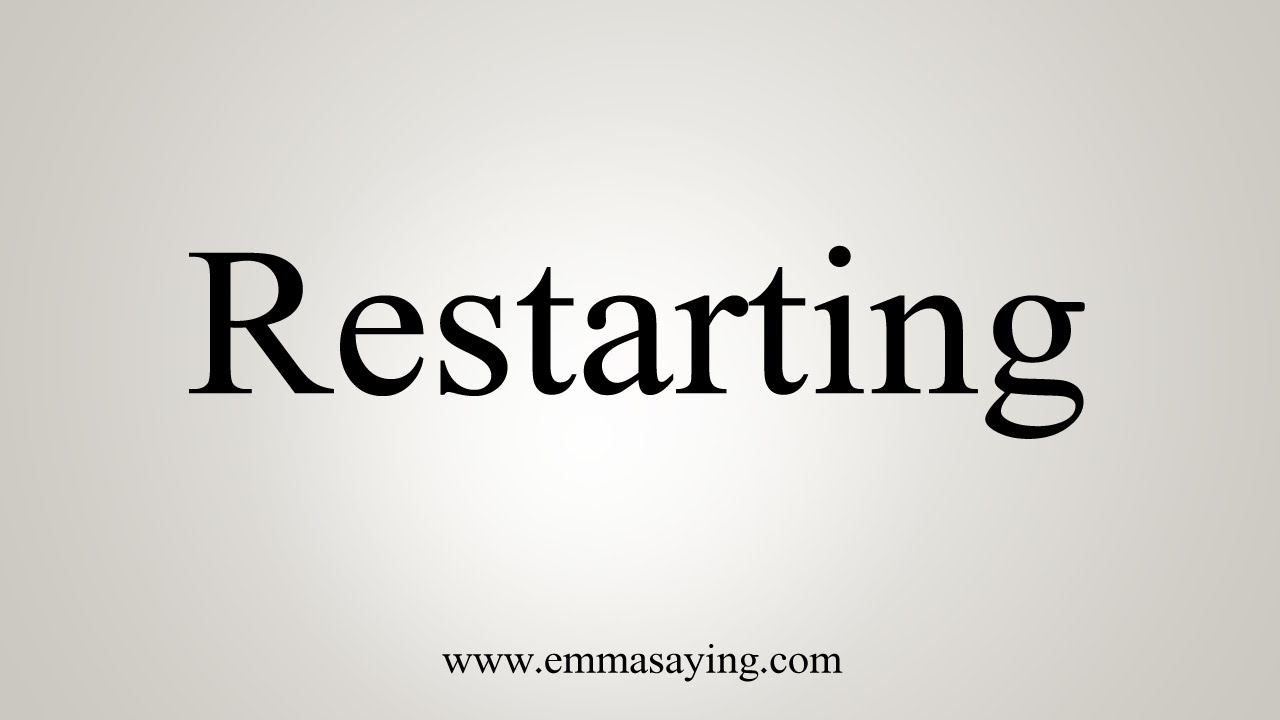 How To Say Restarting - YouTube