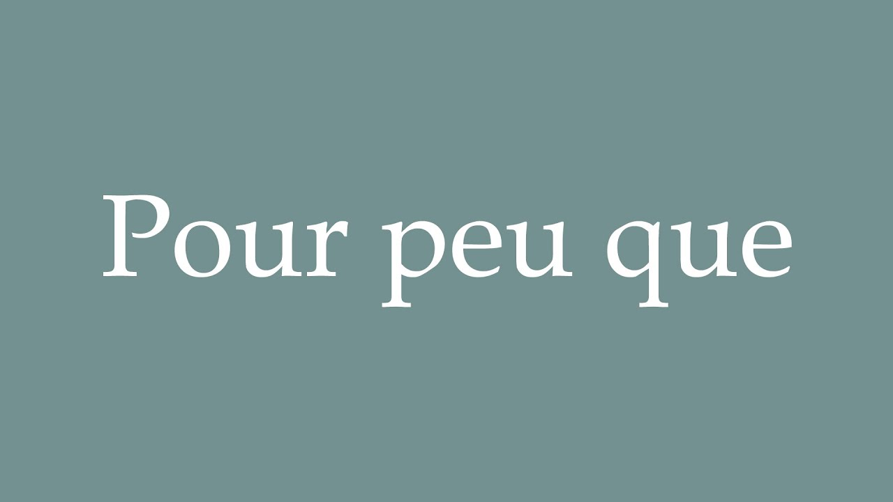 How to Pronounce ''Pour peu que'' (As long as) Correctly in French ...