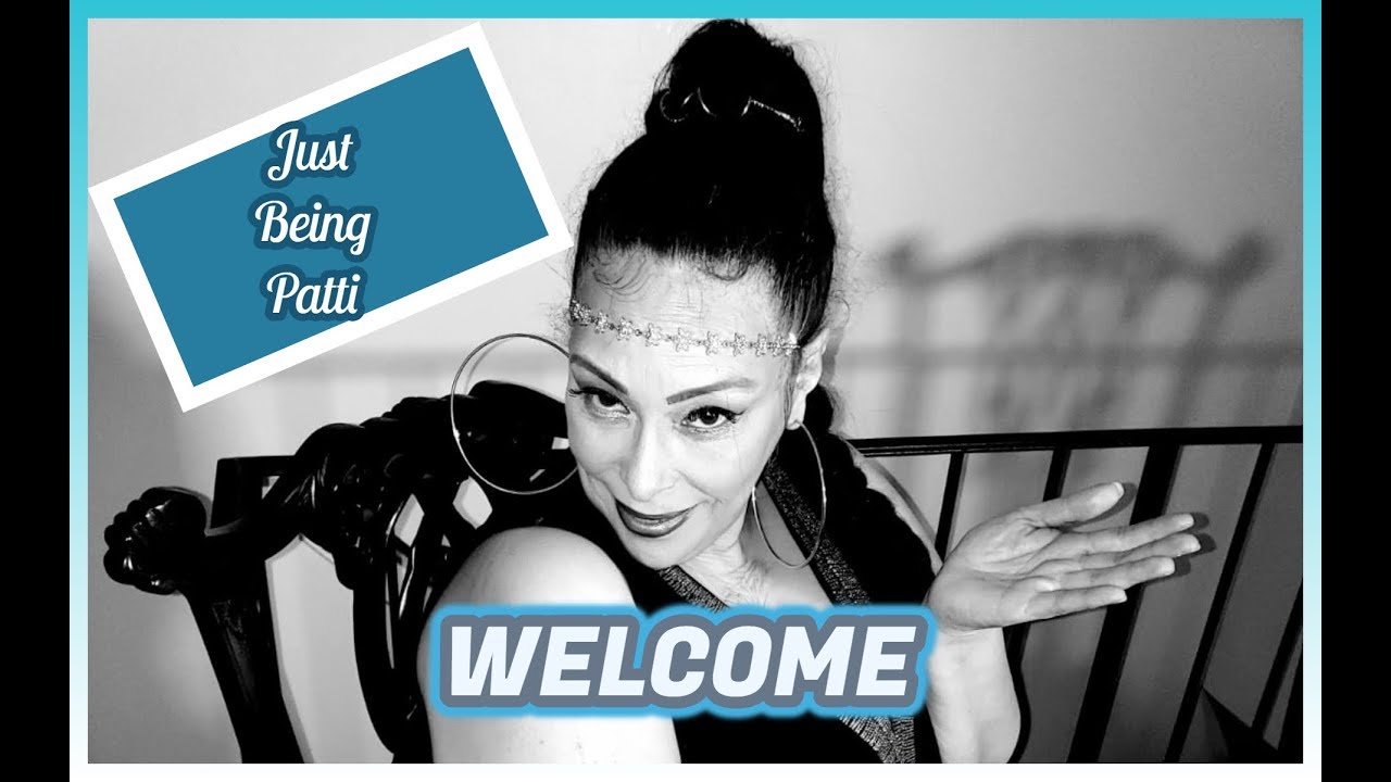 WELCOME TO MY NEW CHANNEL ~ JUST BEING PATTI - YouTube