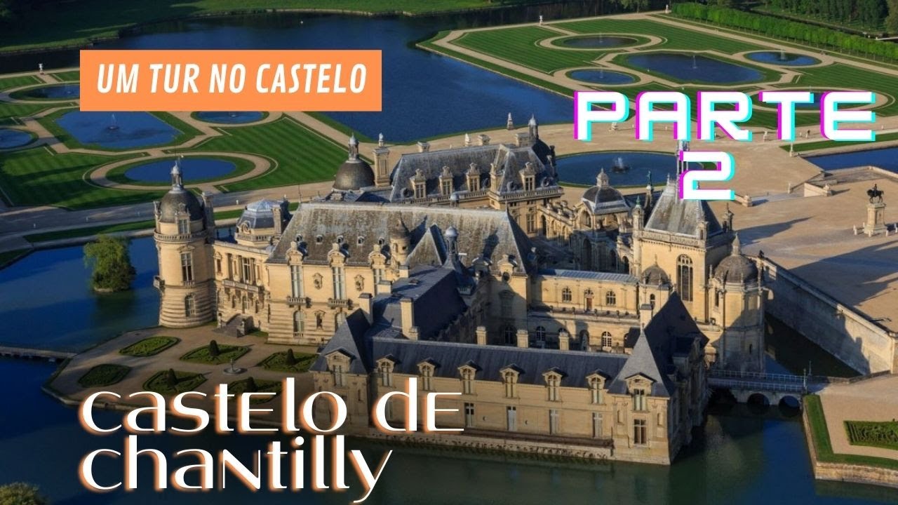 Conhecendo o castelo de chantilly, segunda parte 👌 - YouTube