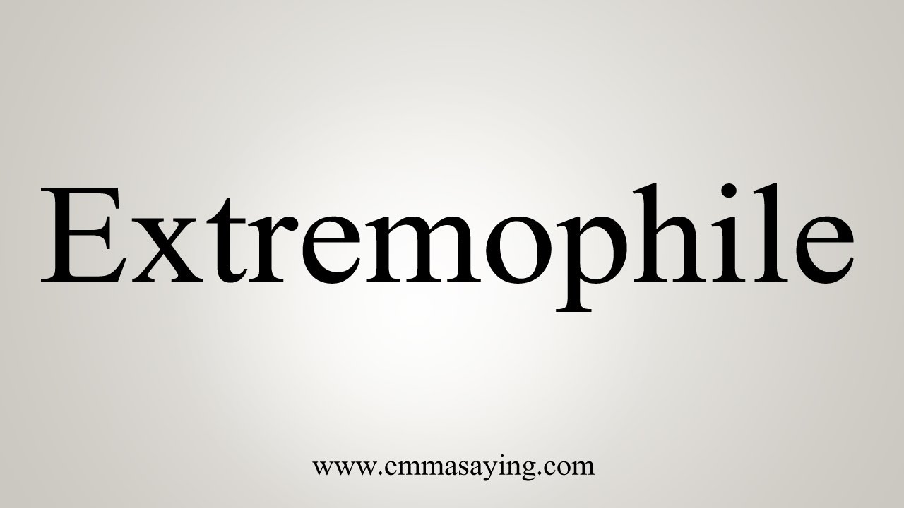 How To Say Extremophile - YouTube