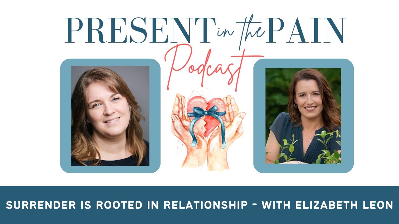 Surrender is Rooted in Relationship - with Elizabeth Leon - YouTube