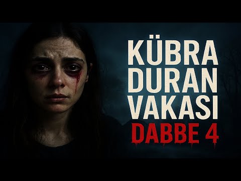 Kübra Duran Vakası : Dabbe 4 'te Yaşanan Olaylar