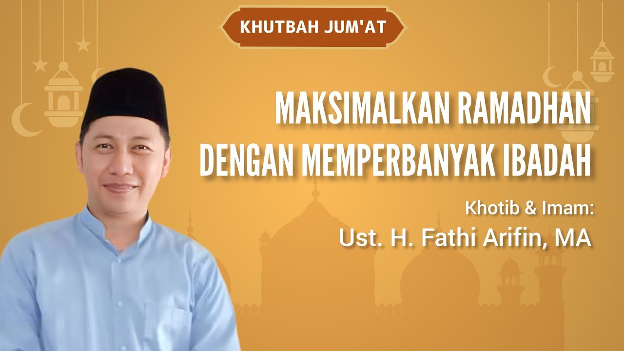 Maksimalkan Ramadhan Dengan Memperbanyak Ibadah | Ust. H. Fathi Arifin ...