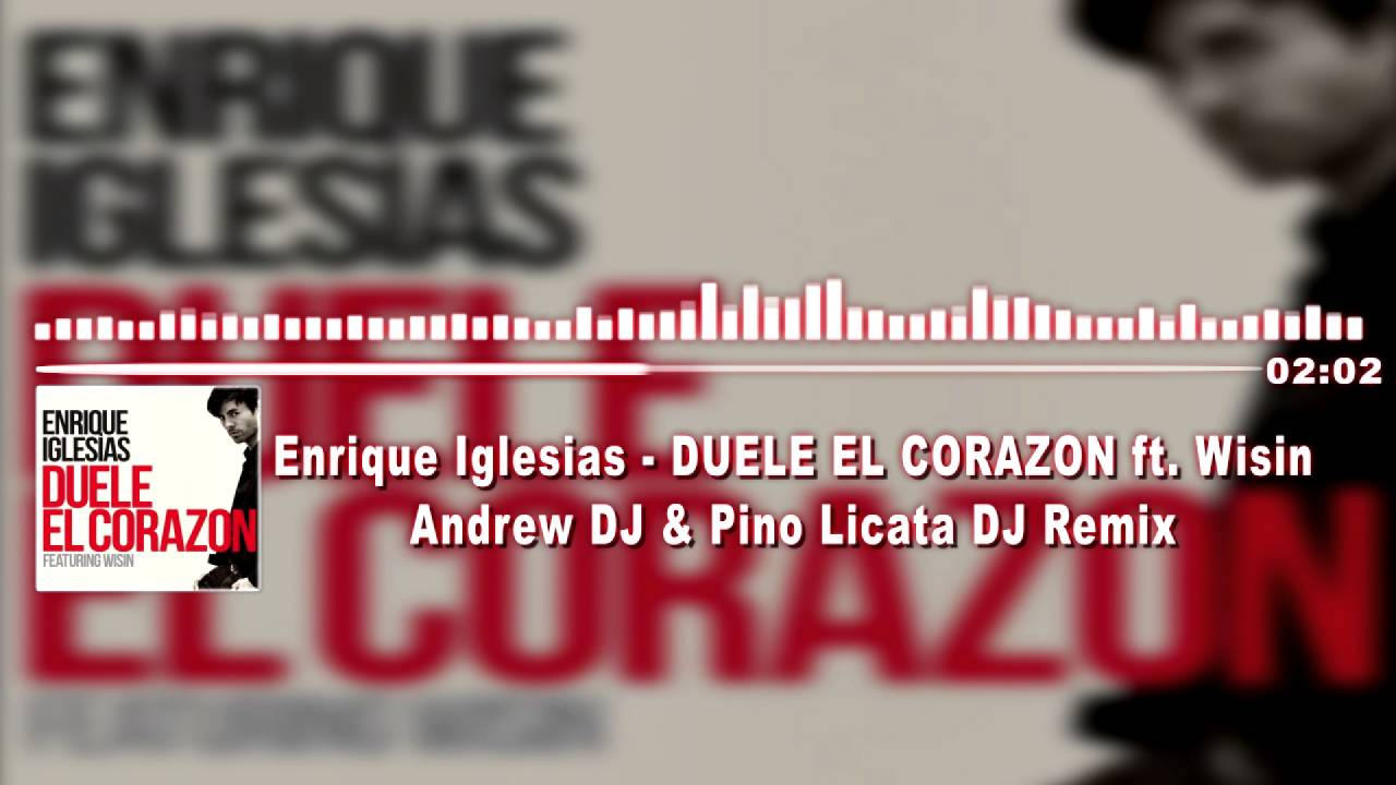 Enrique Iglesias - DUELE EL CORAZON ft. Wisin Andrew DJ & Pino Licata ...