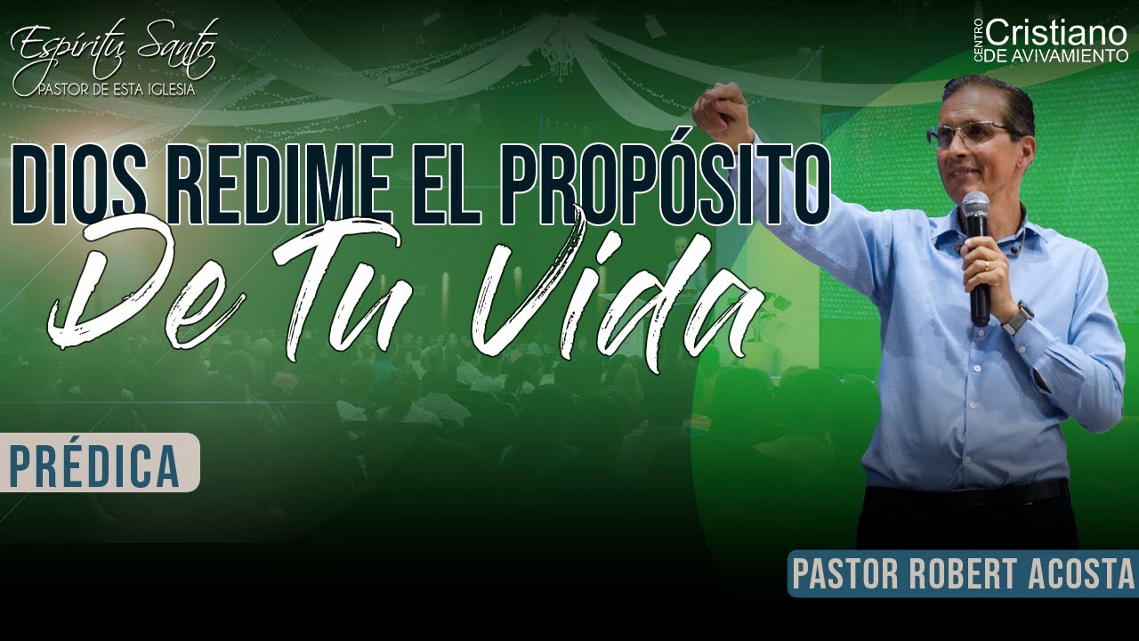 Dios Redime el Propósito de tu Vida l PRÉDICA l Pastor Robert Acosta ...