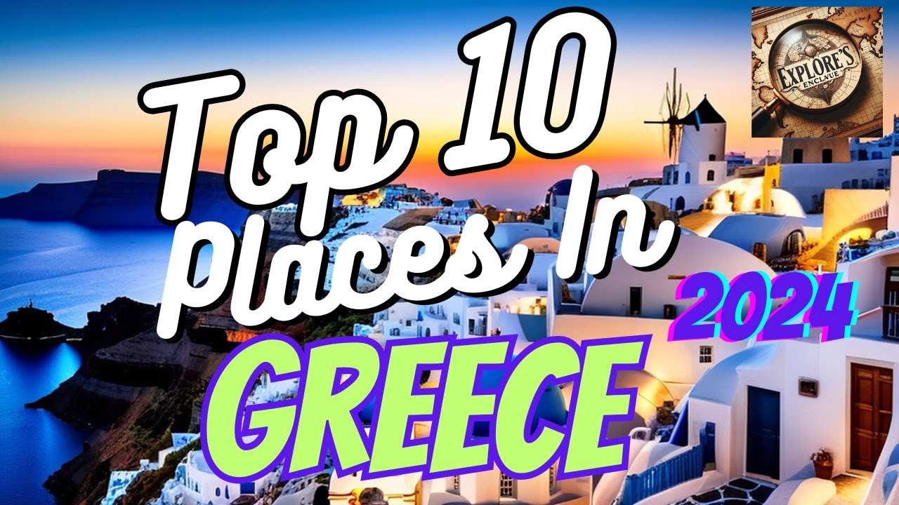 TOP 10 Places To Visit in GREECE 2024 | Explorer's Enclave - YouTube