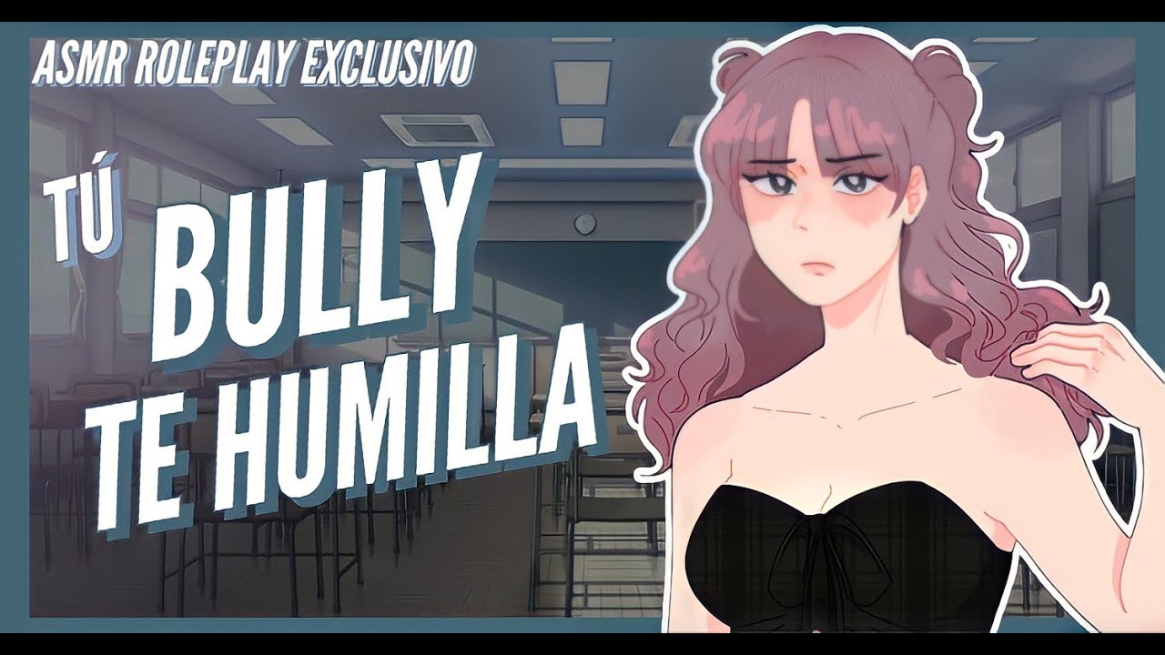ASMR Tu Bully Te Humilla - VIDEO EXCLUSIVO PARA MIEMBROS (El pasado de ...