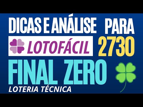 DICAS E ANÁLISE  PARA LOTOFÁCIL 2730 O FINAL ZERO