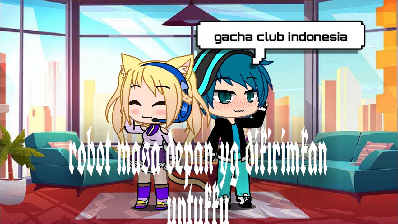 Robot masa depan yg dikirimkan untukku||gcmm||gacha club indonesia ...