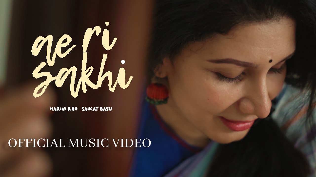 Ae Ri Sakhi - Harini Rao & Saikat Basu - (Official Video) - YouTube