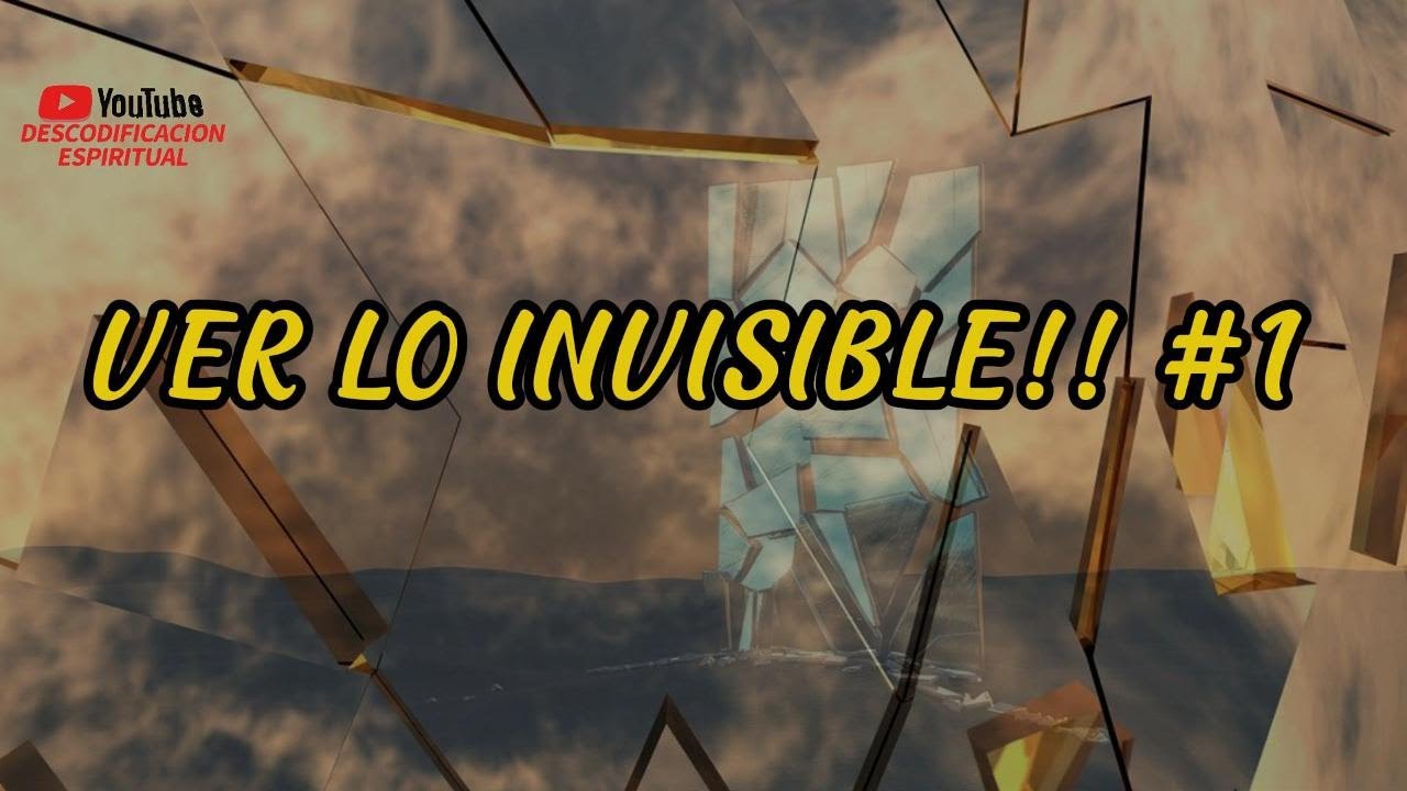 Ver lo invisible - Descodificación espiritual- #loinvisible #ver - YouTube