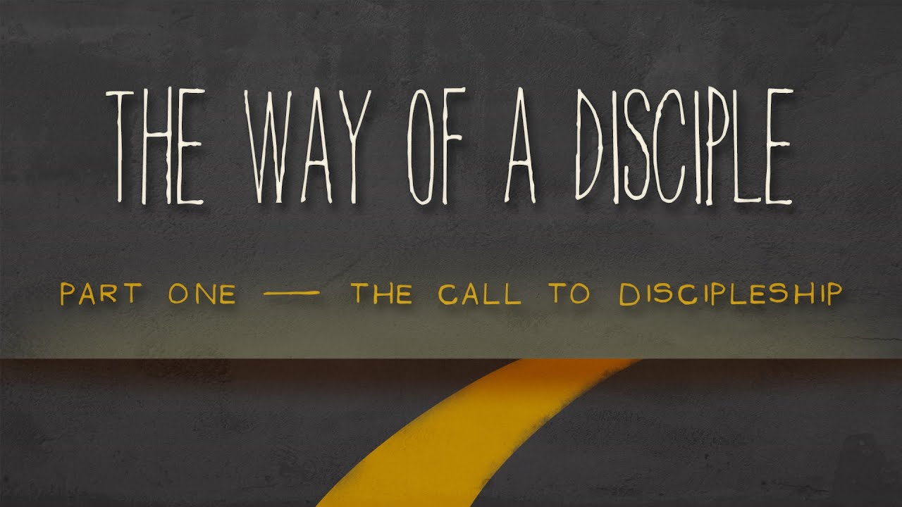 The Way of a Disciple - Part 1: The Call to Discipleship - YouTube