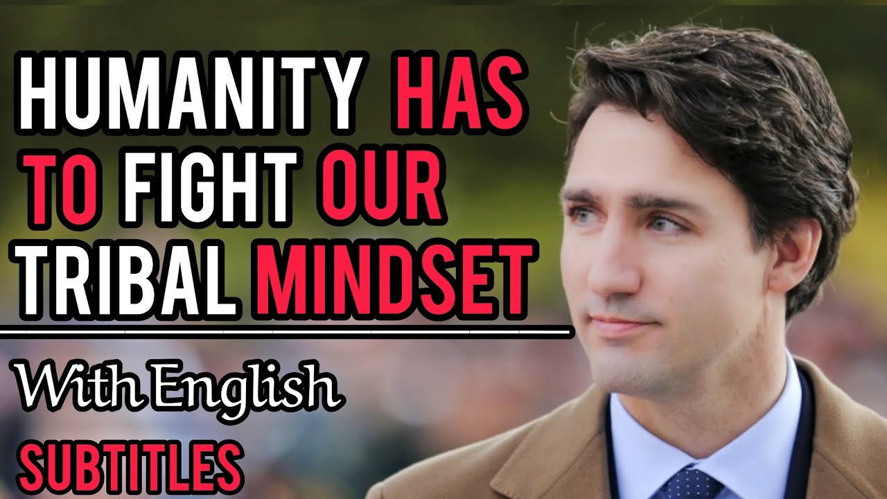 Humanity Has to Fight Our tribal Mindset, Justin Trudeau, Motivational ...