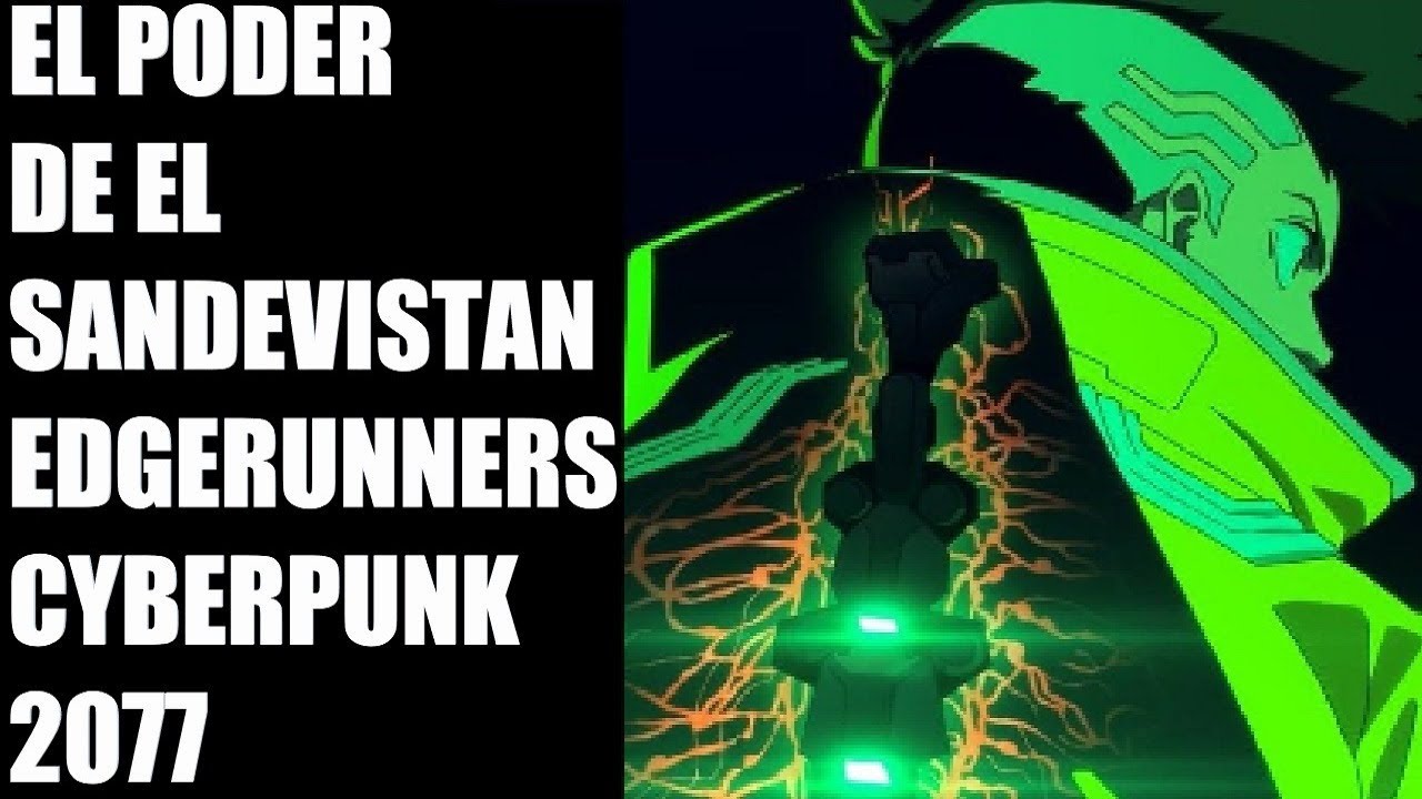 QUE TANTO PODER TE DARIA EL SANDEVISTAN EDGERUNNERS CYBERPUNK 2077 ...