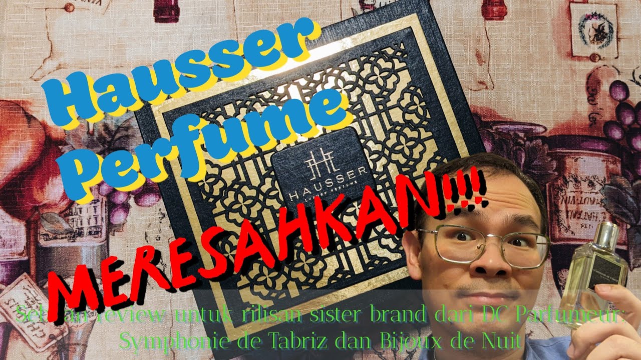 HAUSSER PERFUME MERESAHKAN!!! Symphonie de Tabriz dan Bijoux de Nuit ...