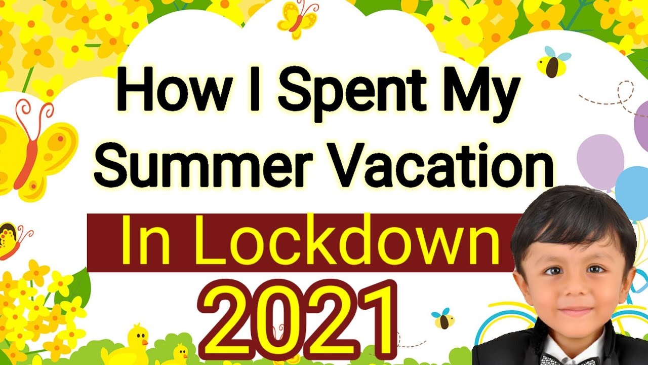How I spent My Summer Vacation in 2021 | Speech on summer vacation in ...