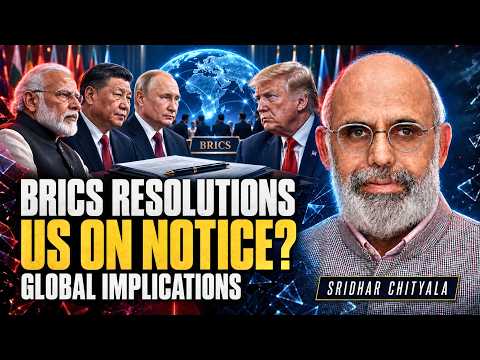 BRICS Resolutions: What They Mean for the US & the World • Sridhar Chityala