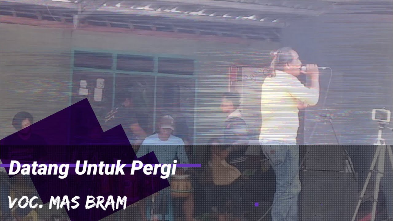 DATANG UNTUK PERGI COVER MAS BRAM MC - YouTube