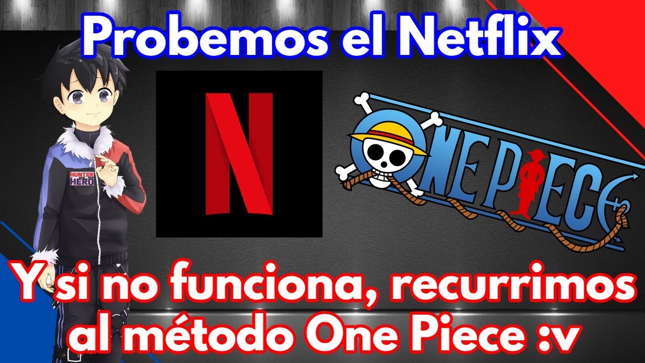Probemos el "Fletnix" y si no funciona recurrimos al método "One Piece ...