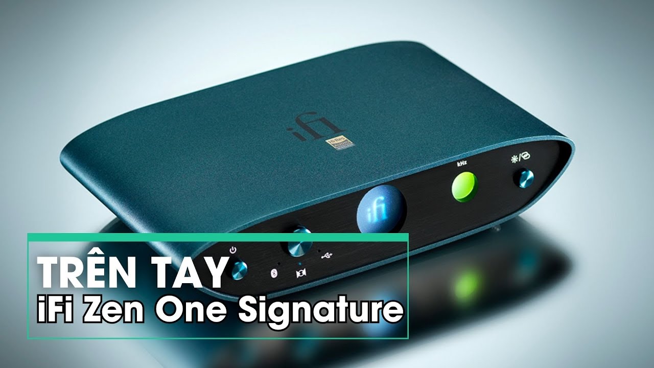 Trên tay iFi Zen One Signature - DAC thuần thiết kế đẹp, đa năng ...