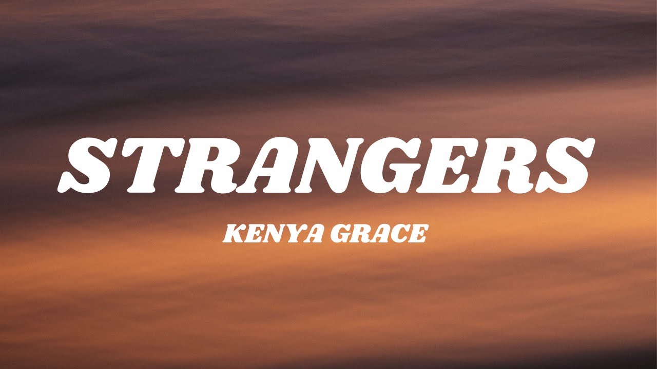 Kenya Grace - Strangers (Lyrics) - YouTube