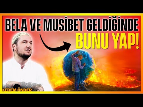 Başına bela ve musibet gelince yapman gerekenler... / Kerem Önder