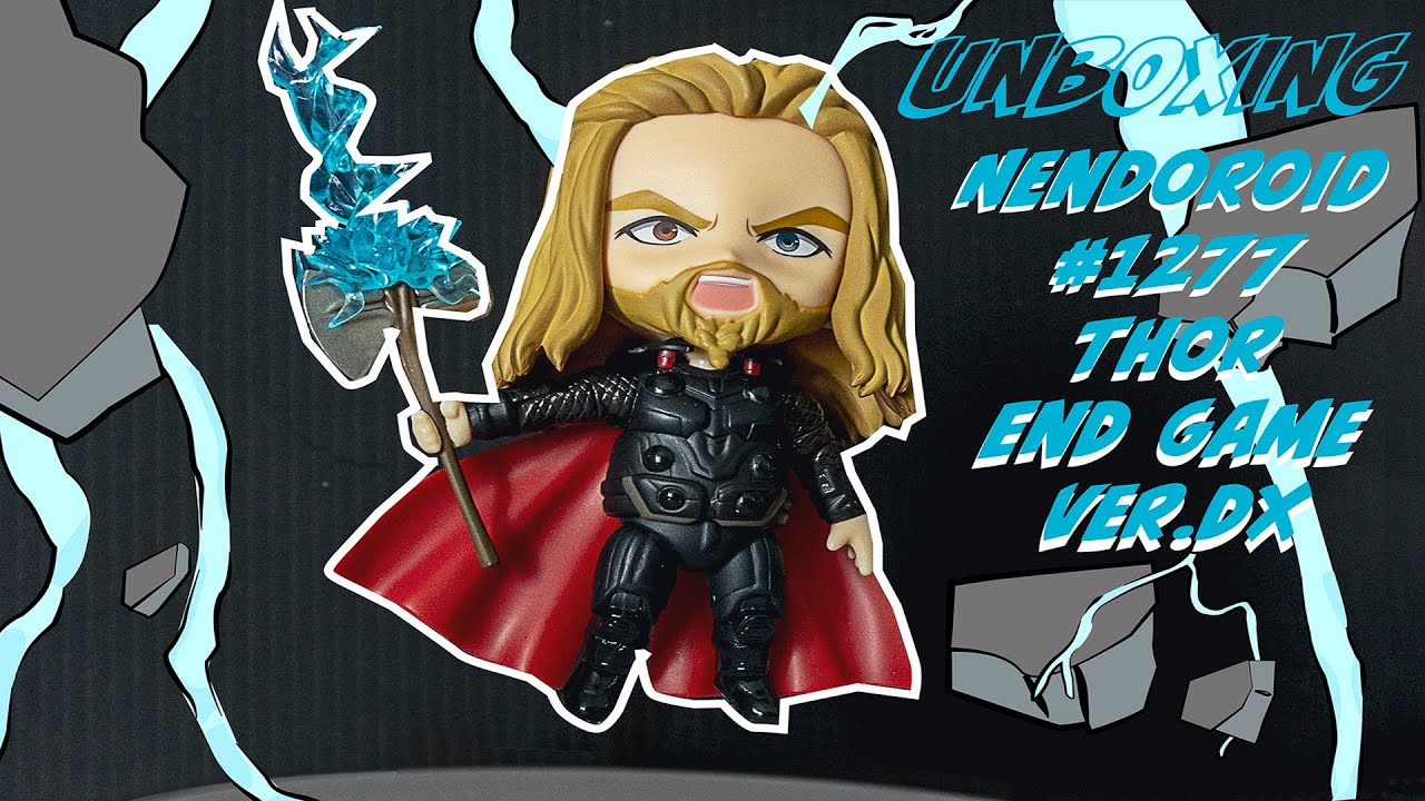 Unbox Thor (Nendoroid #1277 End Game Ver.DX) - YouTube