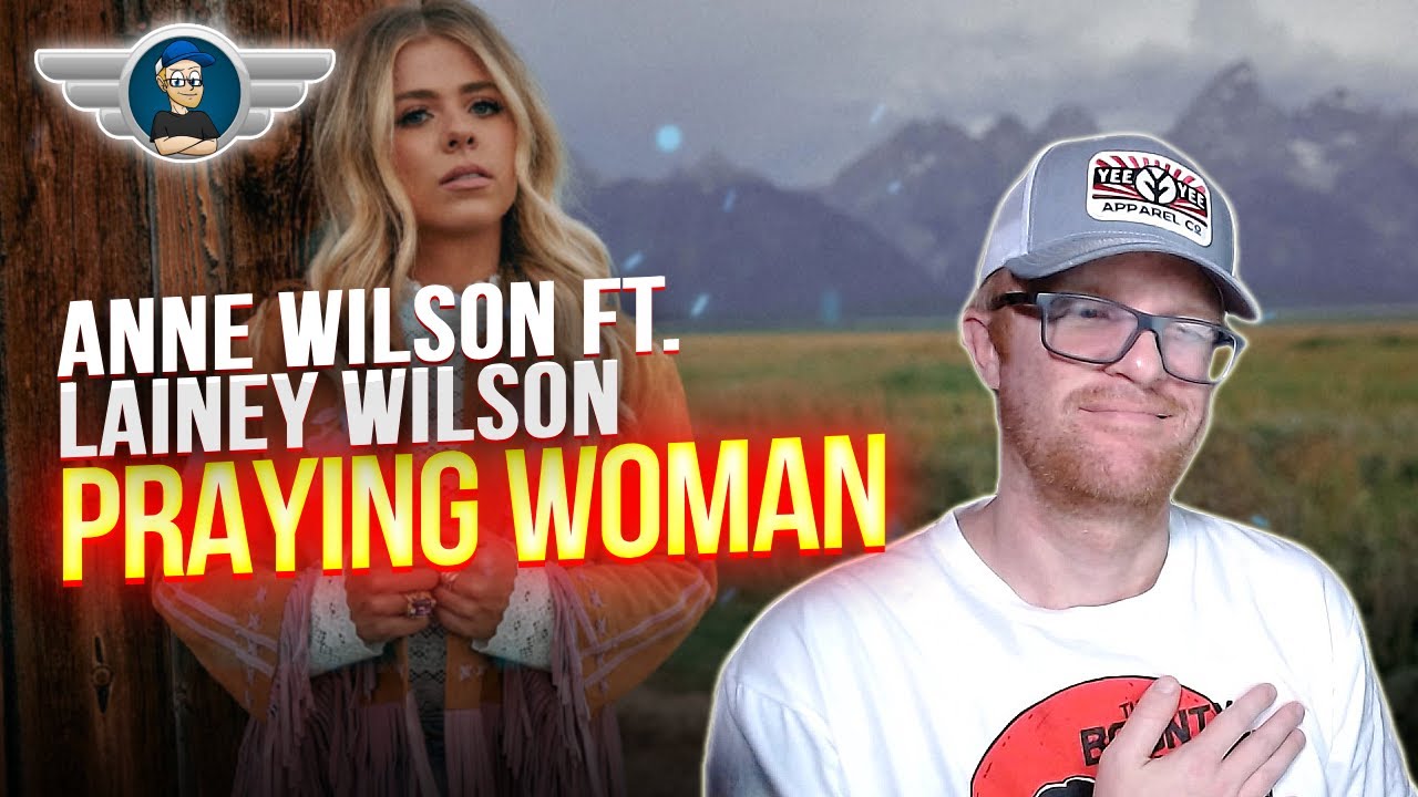 ANNE WILSON REACTION "PRAYING WOMAN" REACTION VIDEO FT LAINEY WILSON ...