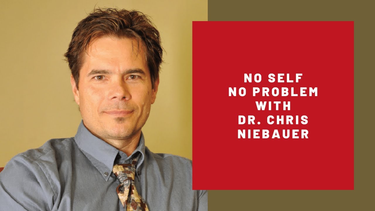 No Self, No Problem with Dr. Chris Niebauer - YouTube
