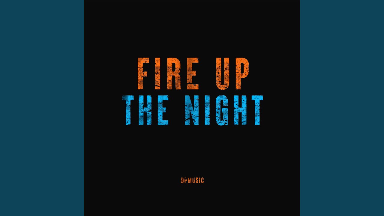 Fire Up The Night - YouTube Music