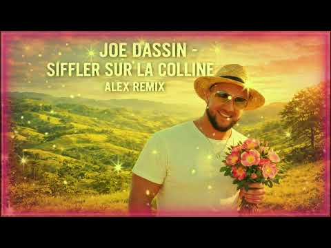 JOE DASSIN - SIFFLER SUR LA COLLINE (ALEX REMIX)