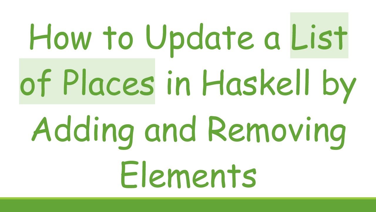 How To Update A List Of Places In Haskell By Adding And Removing Elements Youtube
