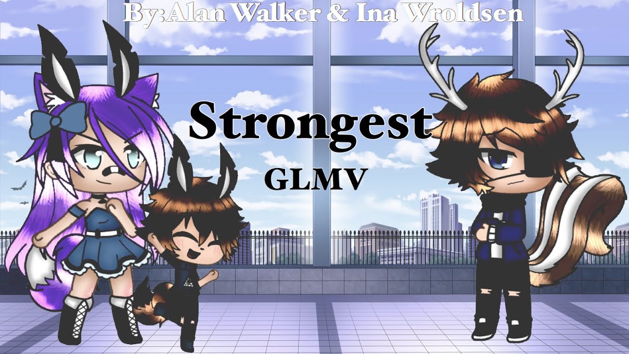 || Strongest ||Glmv - YouTube