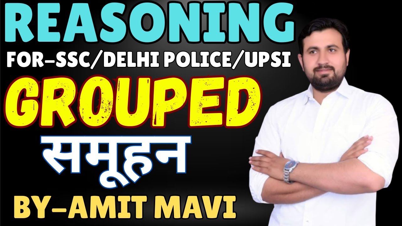 REASONING / GROUPED / समूहन / FOR-SSC/DELHI POLICE/UPSI / BY-AMIT MAVI ...