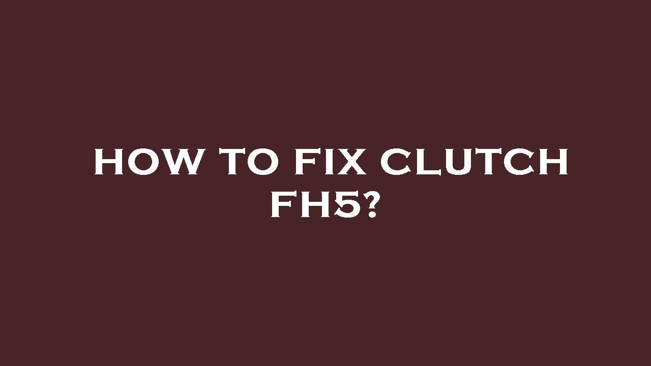 How to fix clutch fh5? - YouTube