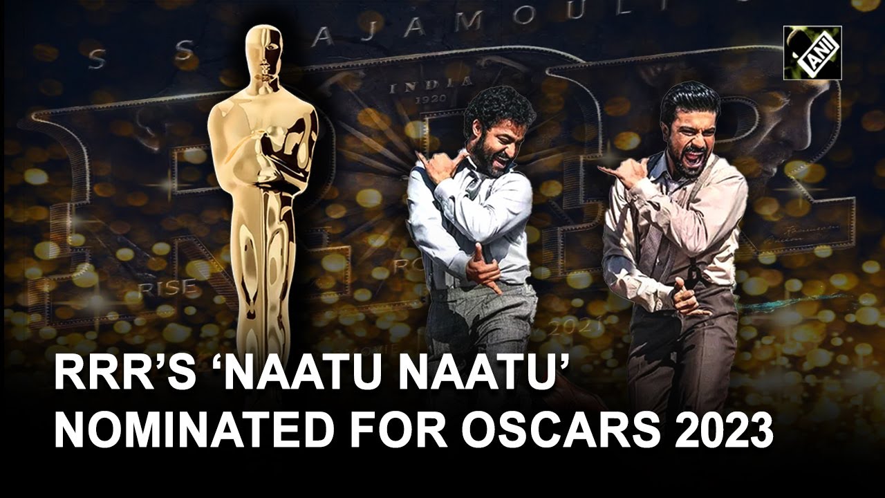 RRR’s ‘Naatu Naatu’ officially nominated for Oscars 2023 in Original ...