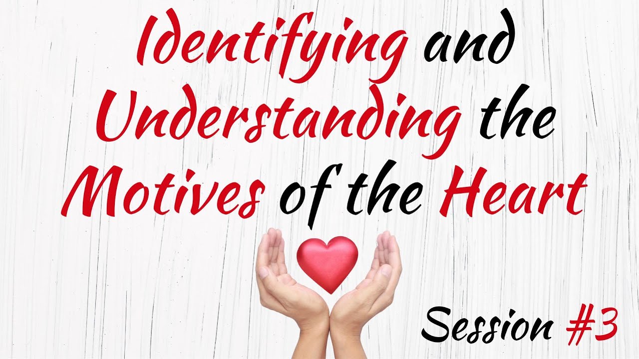 Identifying and Understanding the Motives of the Heart - Session #3 ...