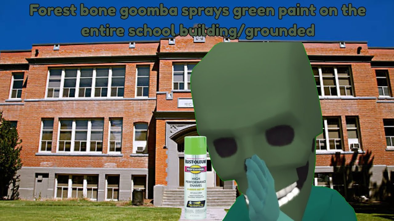 Forest bone goomba sprays green paint on the entire school building ...