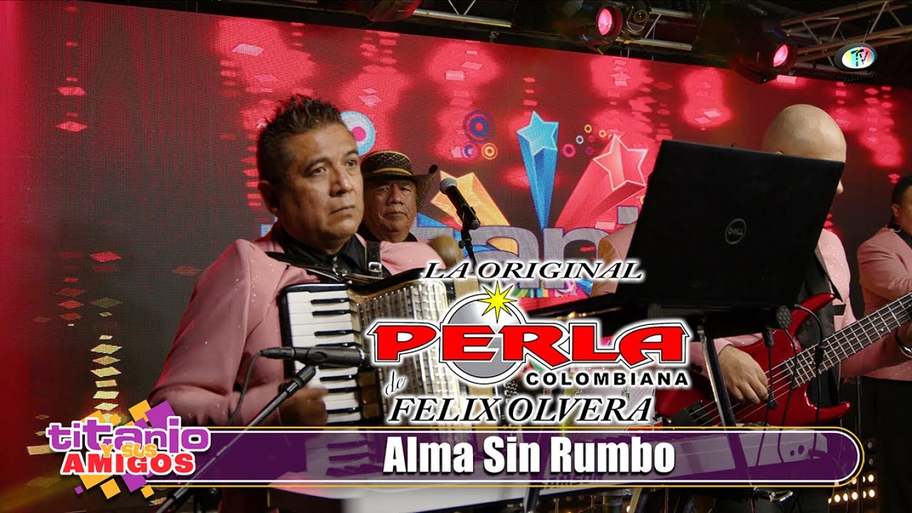 La Perla Colombiana de Félix Olvera - Alma Sin Rumbo (Video Oficial ...