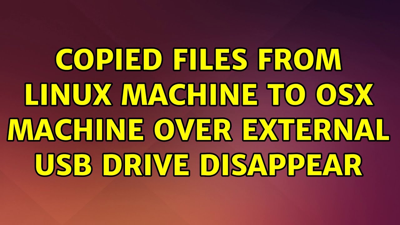 Ubuntu: Copied files from LINUX machine to OSX machine over external ...