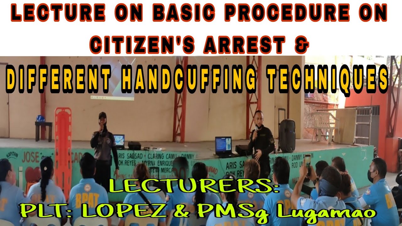 LECTURE ON BASIC PROCEDURE ON CITIZEN'S ARREST & DIFFERENT HANDCUFFING ...