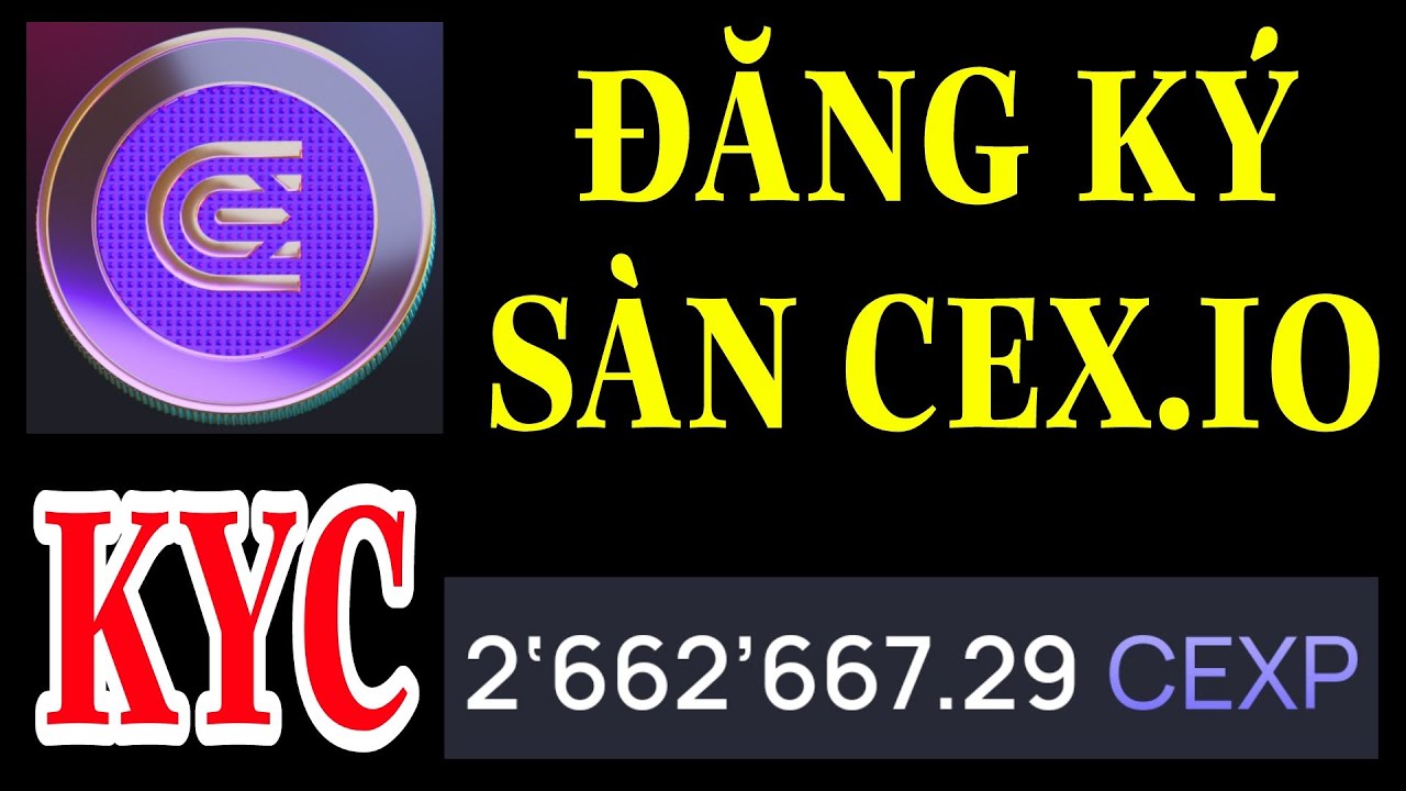 CEX.IO HƯỚNG DẪN ĐĂNG KÝ KYC BÁN CEXP TOKEN KHI LIST SÀN 100% THÀNH ...