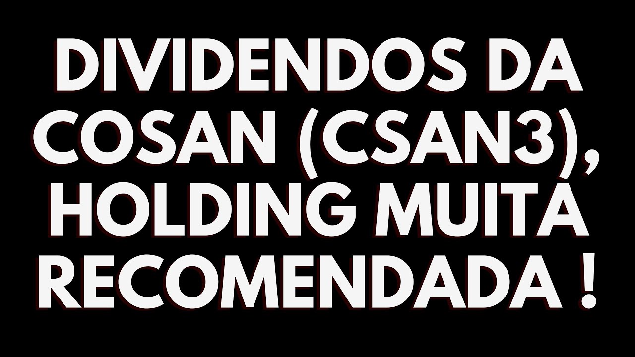Dividendos CSAN3 | COSAN | CONHEÇA MAIS SOBRE A EMPRESA ! VEJA VALOR ...