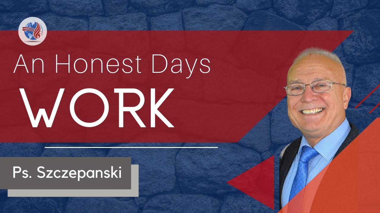 An Honest days Work - Ps. Szczepanski - Sunday Morning - 9/04/2022 ...