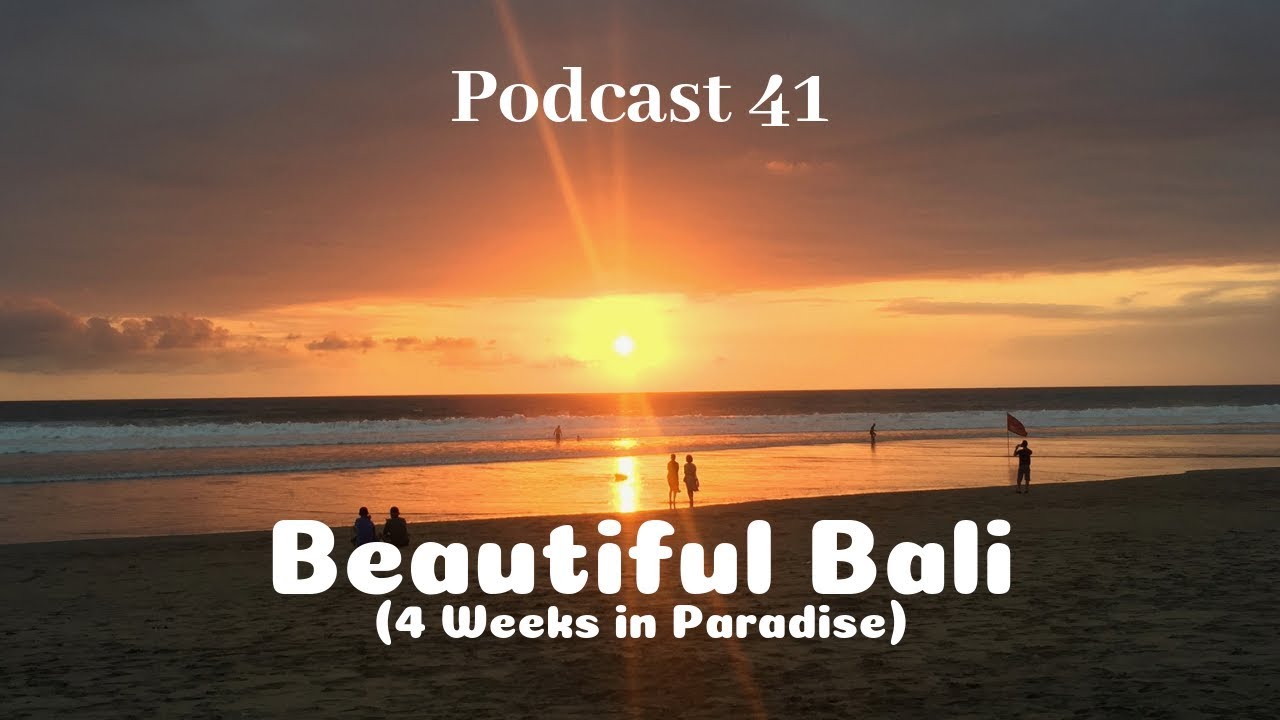 Podcast 41: Beautiful Bali, Indonesia (4 Weeks in Travel Paradise ...